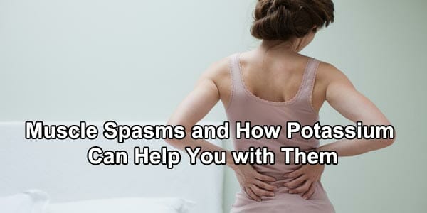 Muscle Spasms and How Potassium Can Help You with Them - RespectCareGivers